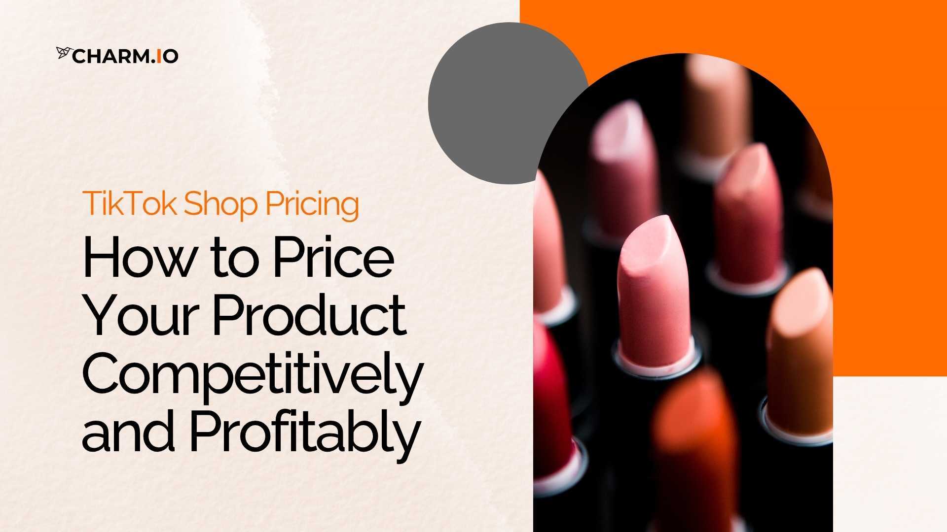 TikTok Shop Pricing: How to Price Your Product Competitively and Profitably